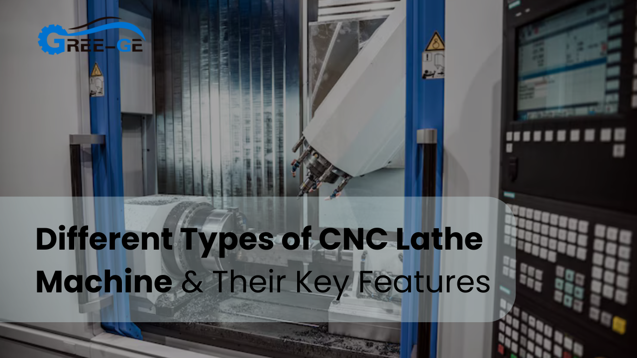 Different Types Of Cnc Lathe Machine And Their Key Features
